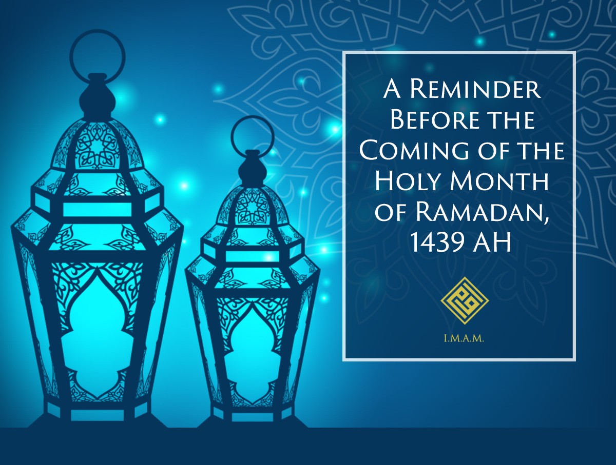 A Reminder Before the Coming of the Holy Month of Ramadan, 1439 A.H ...