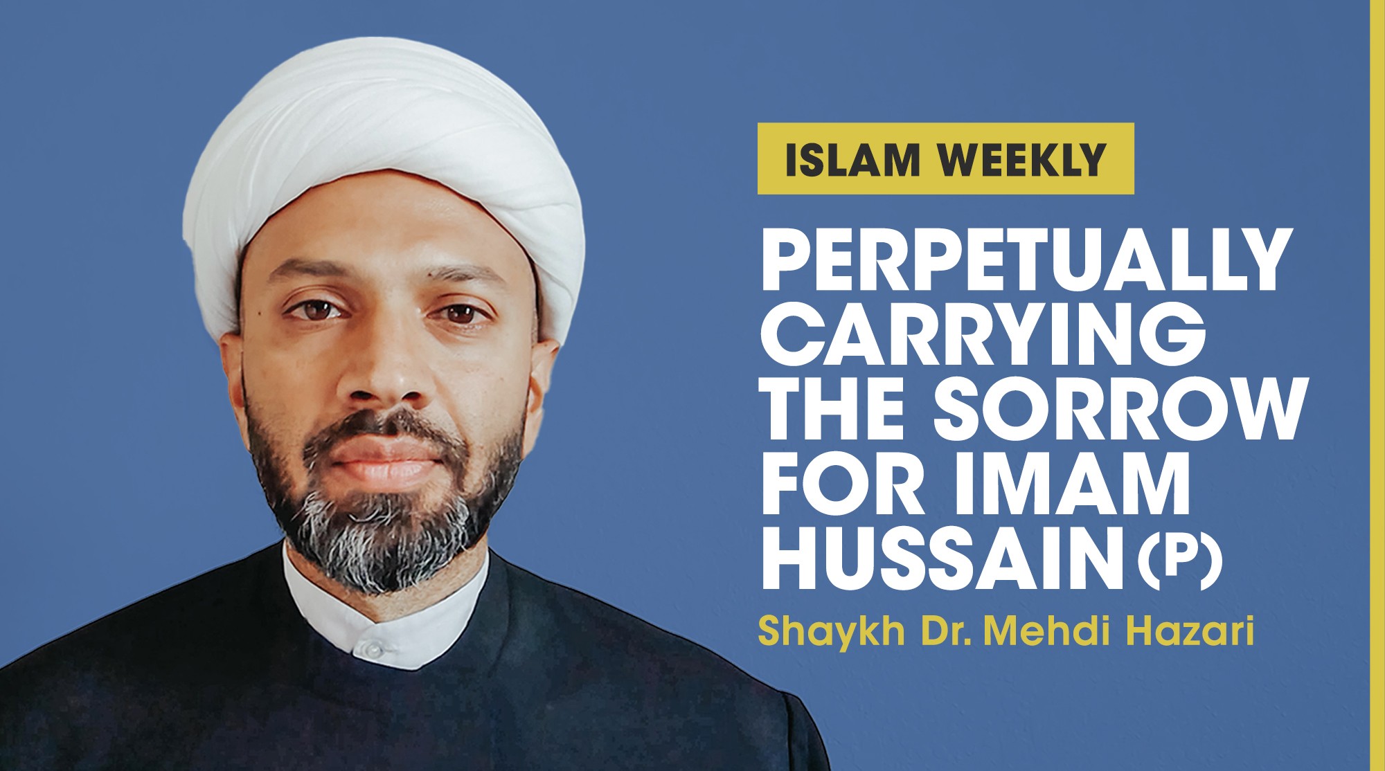 Video - Perpetually Carrying the Sorrow for Imam Hussain (p) | Islam ...