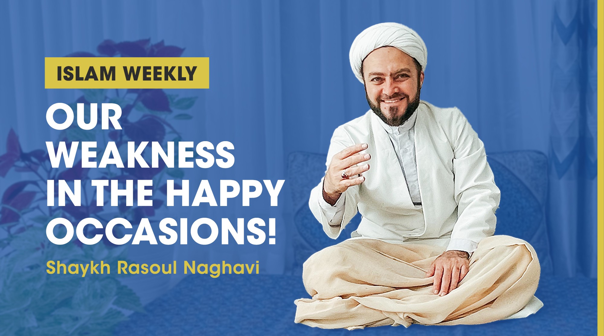 Video - Our Weakness in the Happy Occasions! | Islam Weekly - IMAM-US.org