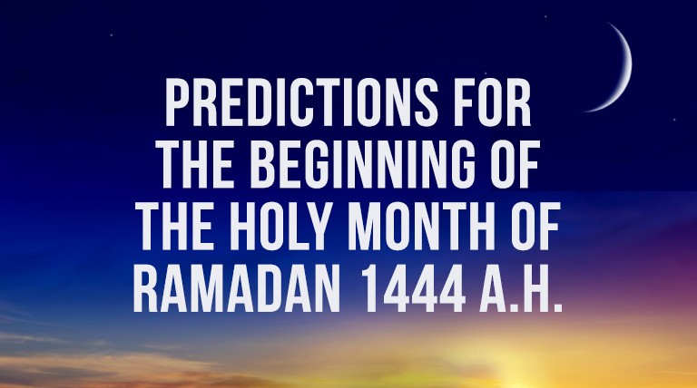 Predictions for the Beginning of the Holy Month of Ramadan 1444 A.H ...